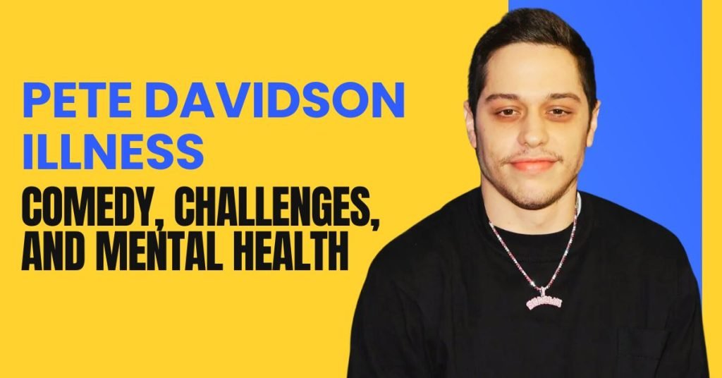 Pete Davidson Illness: Comedy, Challenges, Mental Health - Eduvast.com