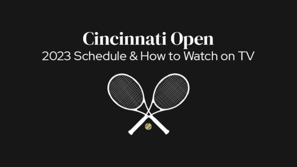 Cincinnati Open 2023: Full Schedule and TV Coverage Details - Eduvast.com